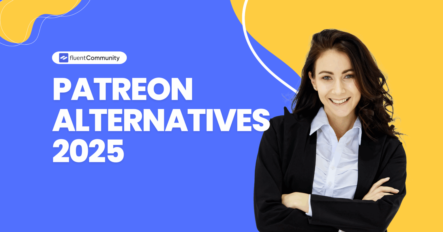 9 Best Patreon Alternatives for 2025 - FluentCommunity
